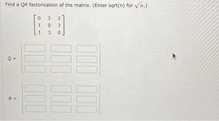Solved Find a QR factorization of the matrix. (Enter sqrt(n) | Chegg.com