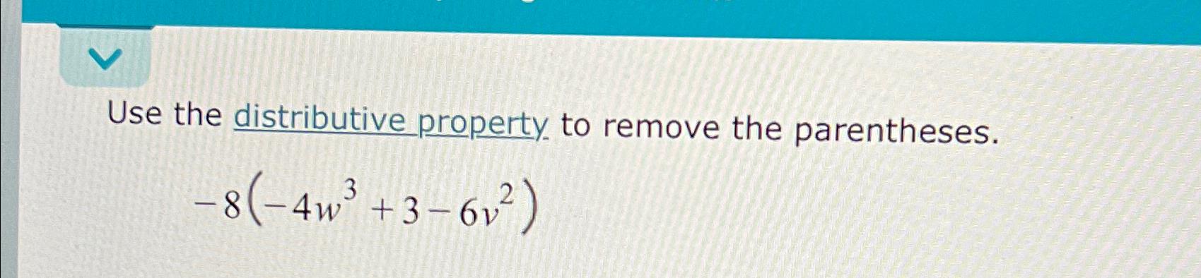 Solved Use the distributive property to remove the | Chegg.com