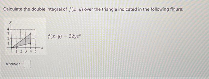 Solved Calculate the double integral of f(x,y) over the | Chegg.com
