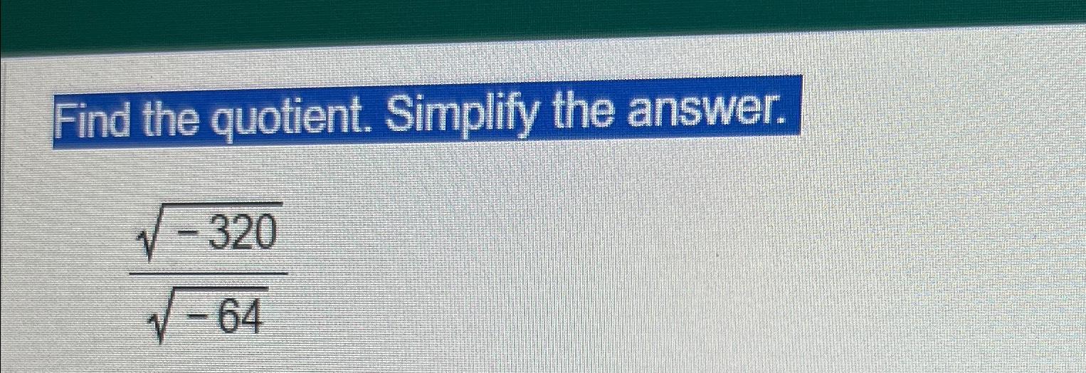 Solved Find the quotient. Simplify the answer.-3202-642 | Chegg.com