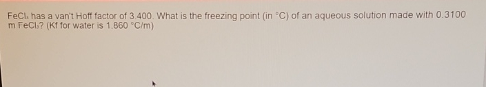 Solved FeCl3 ﻿has a van't Hoff factor of 3.400 . ﻿What is | Chegg.com