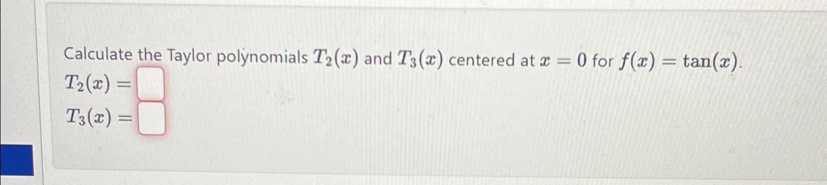 Solved Calculate the Taylor polynomials T2(x) ﻿and T3(x) | Chegg.com