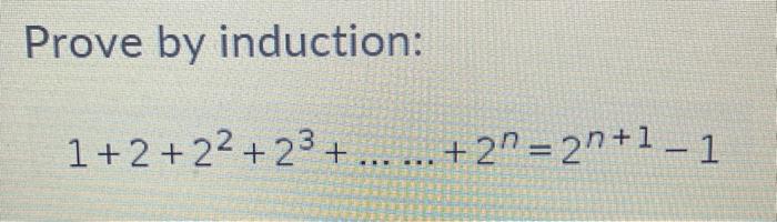 Solved Prove by induction: 1+2+22+23+……+2n=2n+1−1 | Chegg.com