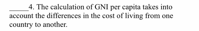 Solved 4. The calculation of GNI per capita takes into | Chegg.com
