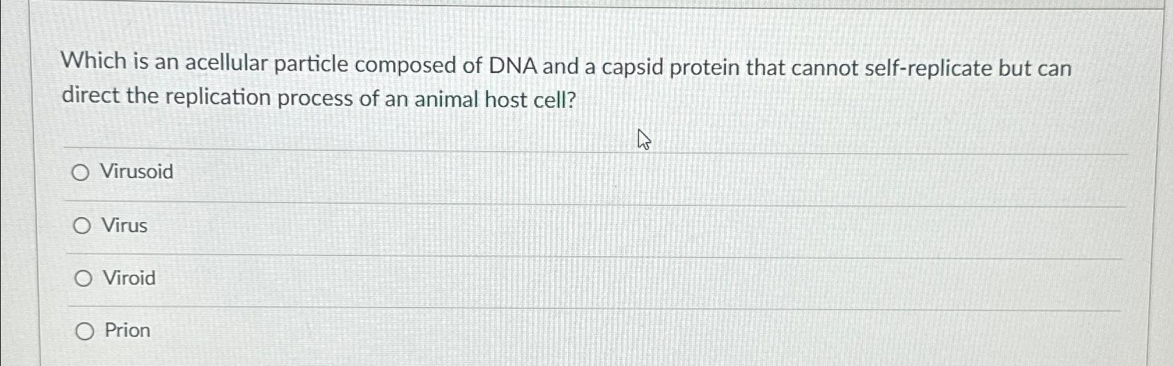 Solved Which is an acellular particle composed of DNA and a | Chegg.com