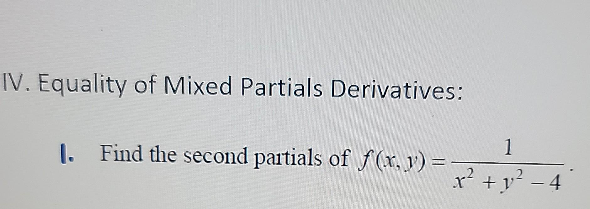 Solved IV. Equality of Mixed Partials Derivatives: 1 1. Find | Chegg.com