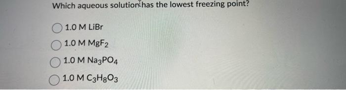Which aqueous solution has the lowest freezing point? | Chegg.com