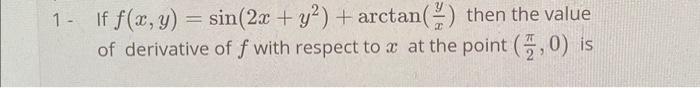 Solved If f(x,y)=sin(2x+y2)+arctan(xy) then the value of | Chegg.com
