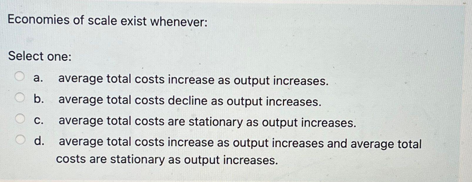 Solved Economies of scale exist whenever:Select one:a. | Chegg.com