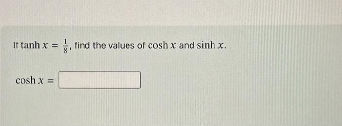 Solved If tanh x = ===/1/1₁ find the values of cosh x and | Chegg.com