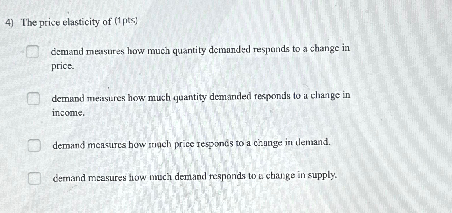 Solved The price elasticity of (1 ﻿pts)demand measures how | Chegg.com