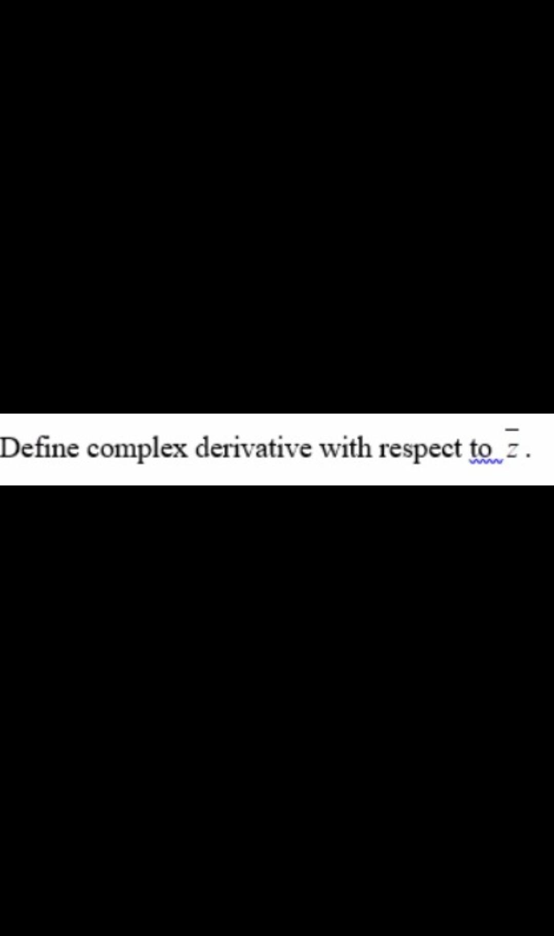 Solved Define complex derivative with respect to | Chegg.com
