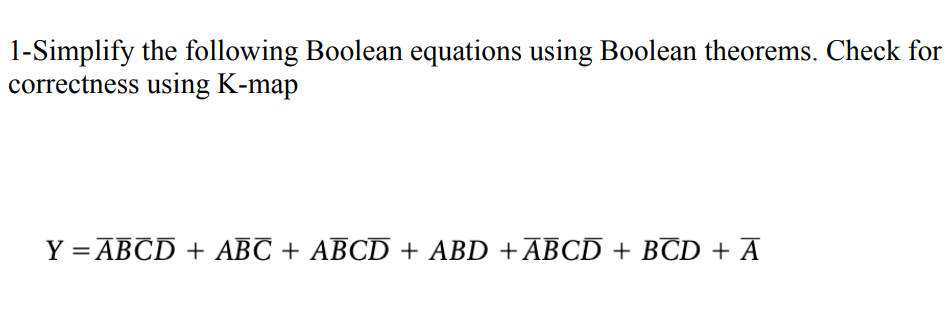 Solved 1-Simplify the following Boolean equations using | Chegg.com Solved 1-Simplify the following Boolean equations using | Chegg.com