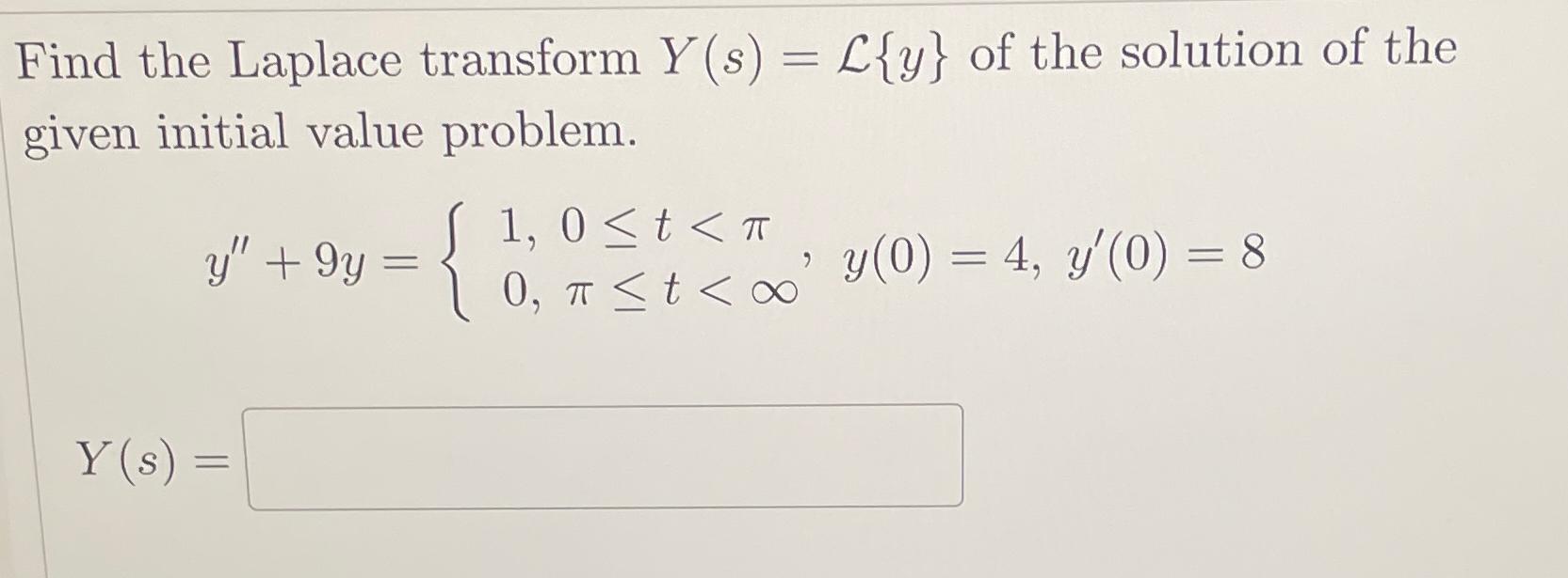 Solved Find the Laplace transform Y(s)=L{y} ﻿of the solution | Chegg.com