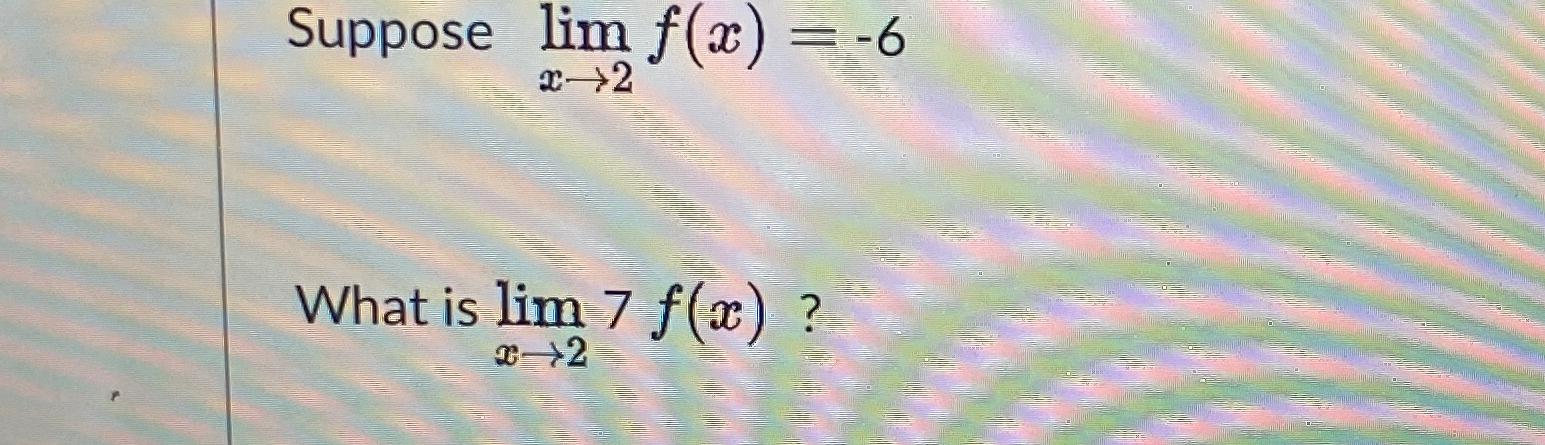 Solved Suppose limx→2f(x)=-6What is limx→27f(x) ? | Chegg.com