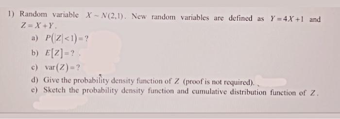 Solved 1) Random variable X-N(2,1). New random variables are | Chegg.com Solved 1) Random variable X-N(2,1). New random variables are | Chegg.com