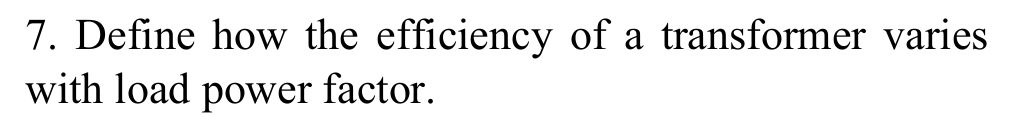 Solved 7. ﻿Define how the efficiency of a transformer varies | Chegg.com