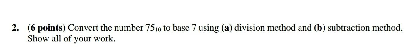 Solved 2. (6 points) Convert the number 7510 to base 7 using | Chegg.com