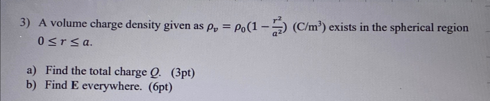 Solved A volume charge density given as ρv=ρ0(1-r2a2)(Cm3) | Chegg.com