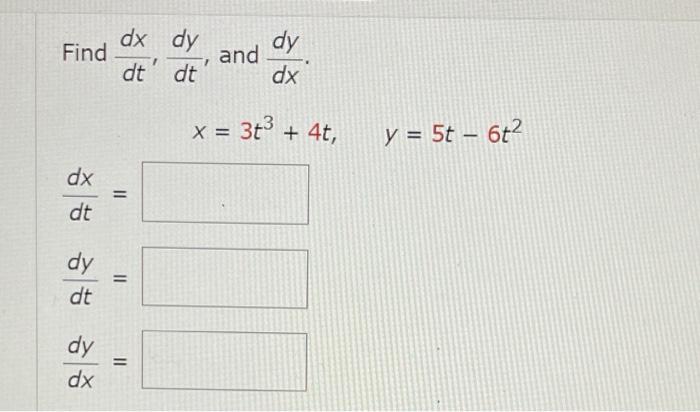 Solved Find dx dy dt dt and dy dx 1 x = 3+3 + 4t, y = 5t - | Chegg.com