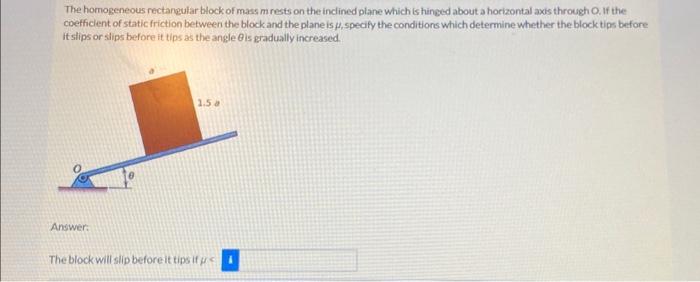 Solved The homogeneous rectaneular block of mass m rests on | Chegg.com