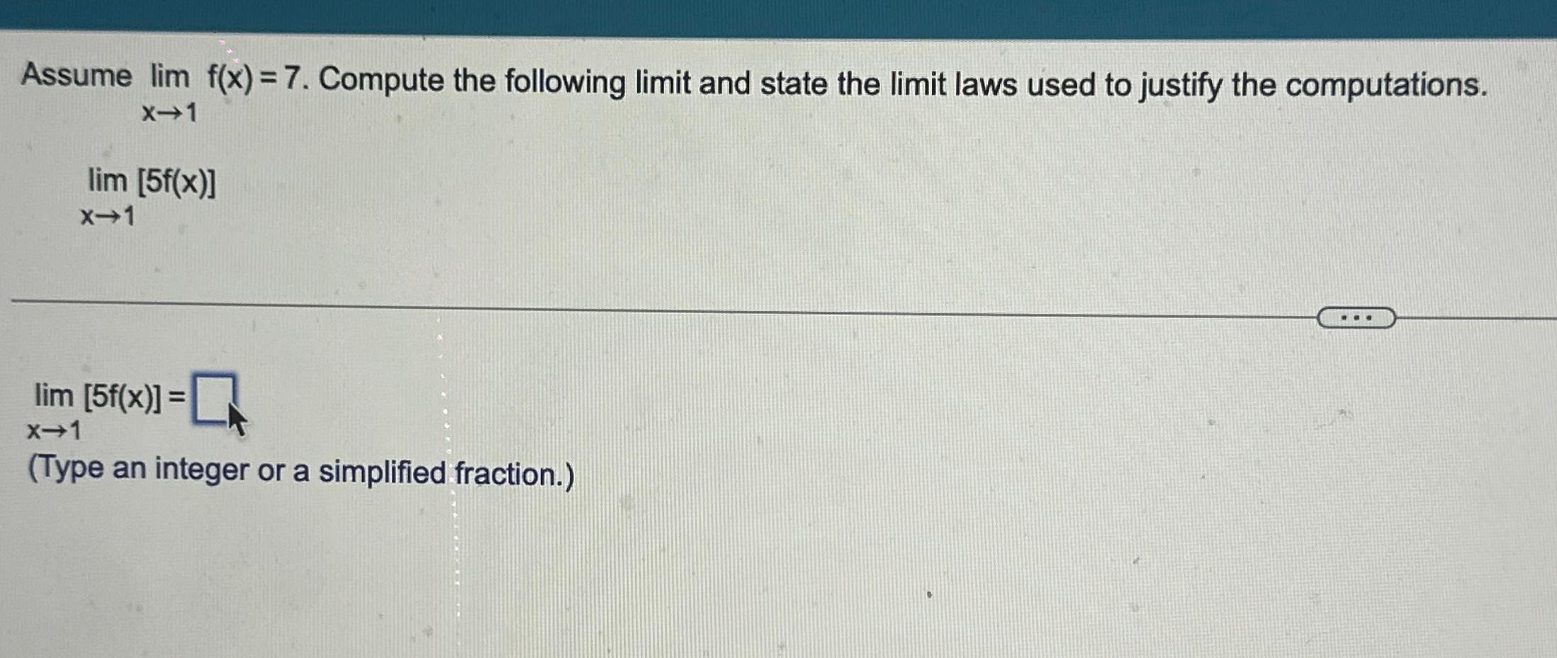 Solved Assume limx→1f(x)=7. ﻿Compute the following limit and | Chegg.com