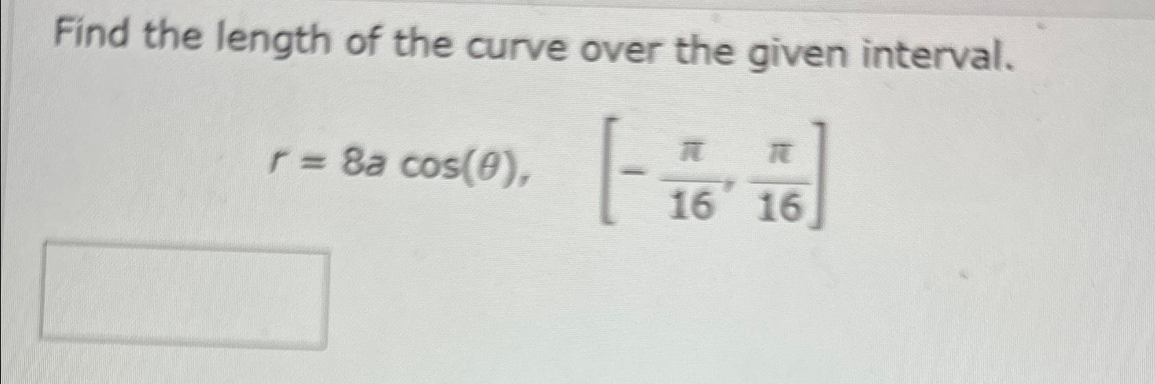 Solved Find the length of the curve over the given | Chegg.com