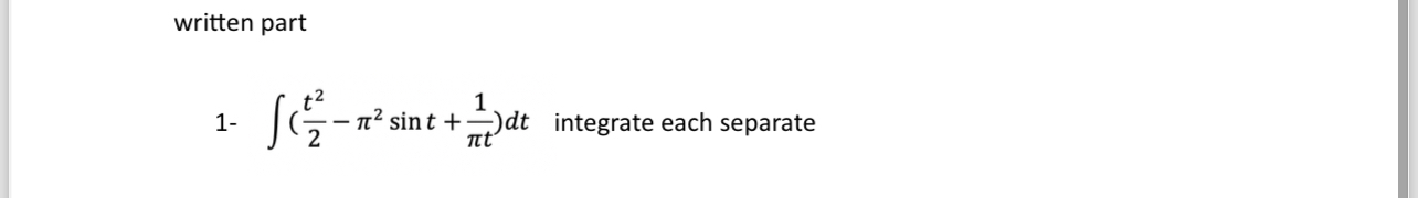 Solved written part1- ∫﻿﻿(t22-π2sint+1πt)dt ﻿integrate each | Chegg.com