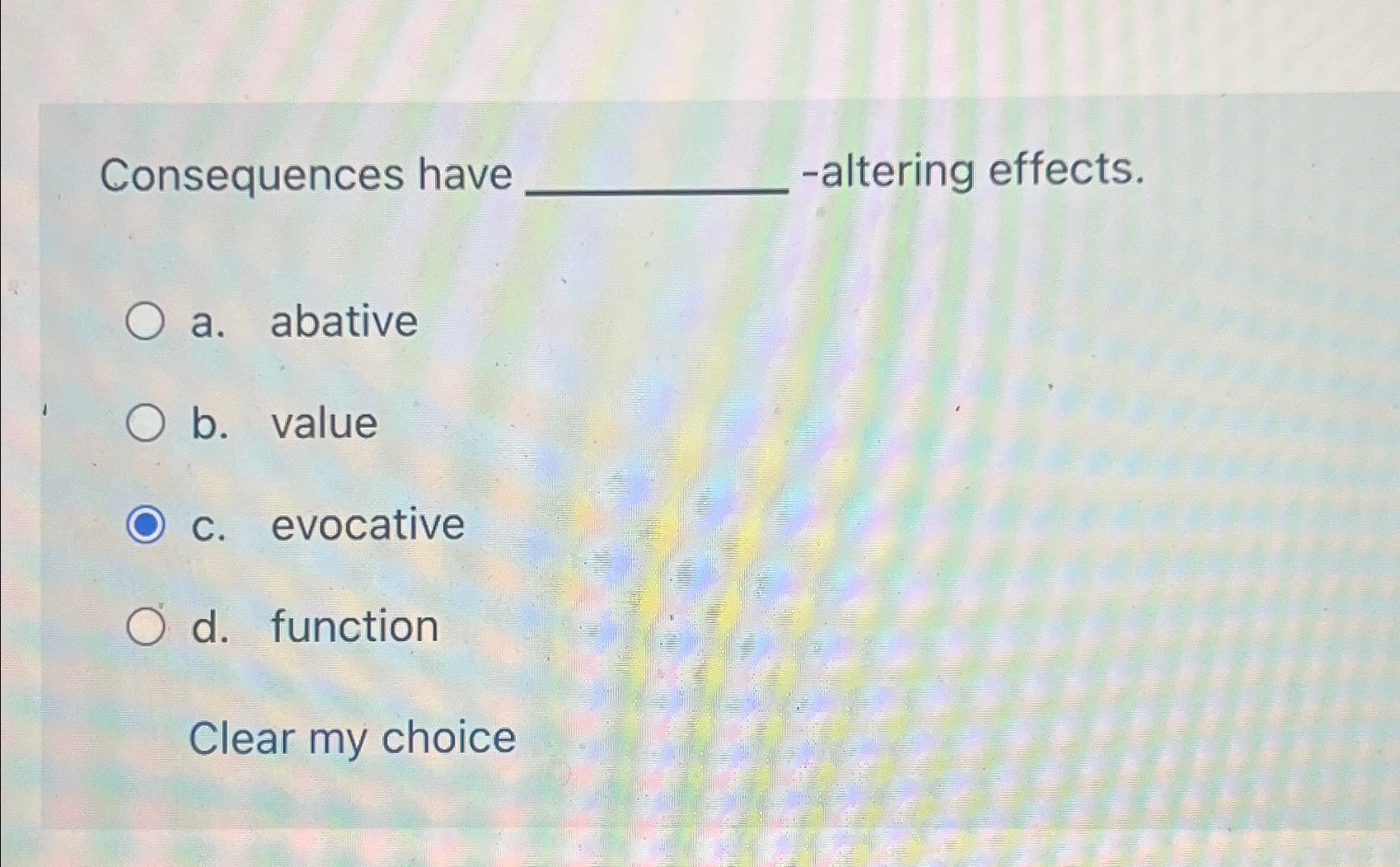 Solved Consequences have -altering effects.a. ﻿abativeb. | Chegg.com