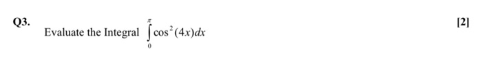 Solved Q3. [2] Evaluate the Integral cos' (4x)dx | | Chegg.com