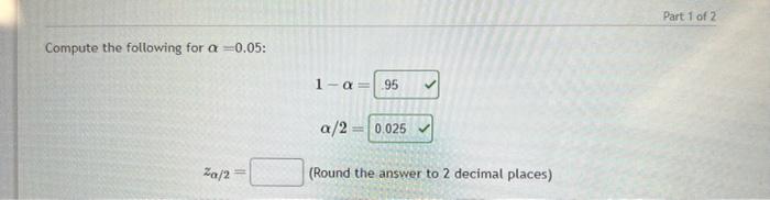 Solved Compute the following for α=0.05 : 1−α=α/2= zα/2= | Chegg.com