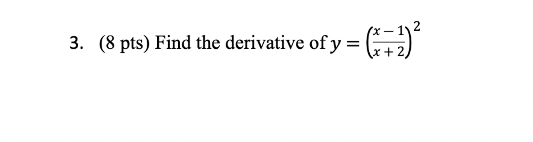 Solved (8 ﻿pts) ﻿Find the derivative of y=(x-1x+2)2 | Chegg.com