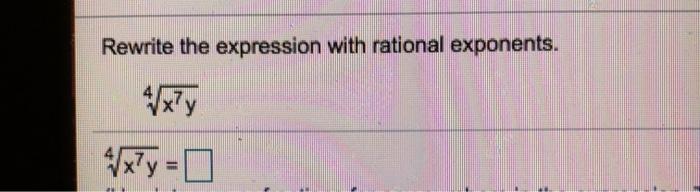 Solved Rewrite the expression with rational exponents. 4x7y | Chegg.com