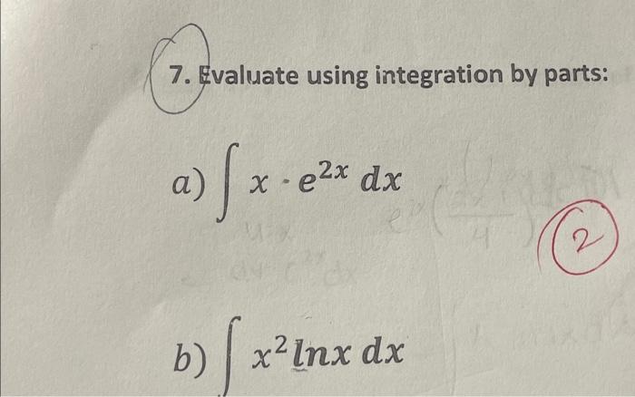 Solved 7. Evaluate using integration by parts: a) ∫x⋅e2xdx | Chegg.com