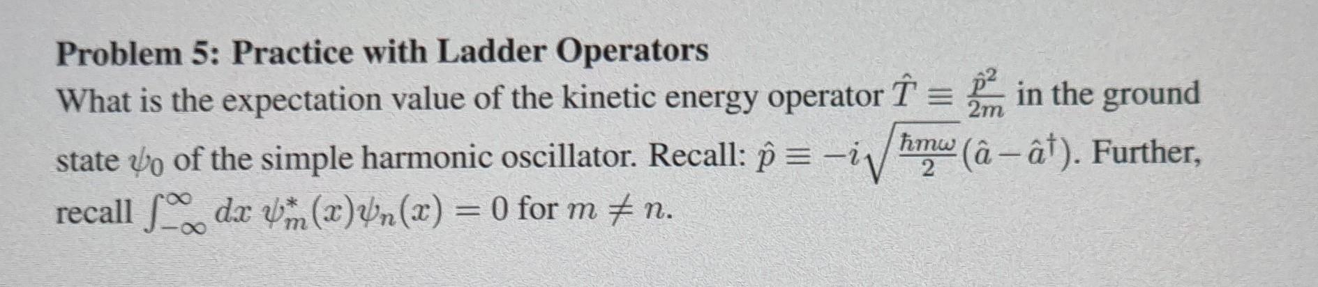 Solved Problem 5: Practice with Ladder Operators What is the | Chegg.com Solved Problem 5: Practice with Ladder Operators What is the | Chegg.com