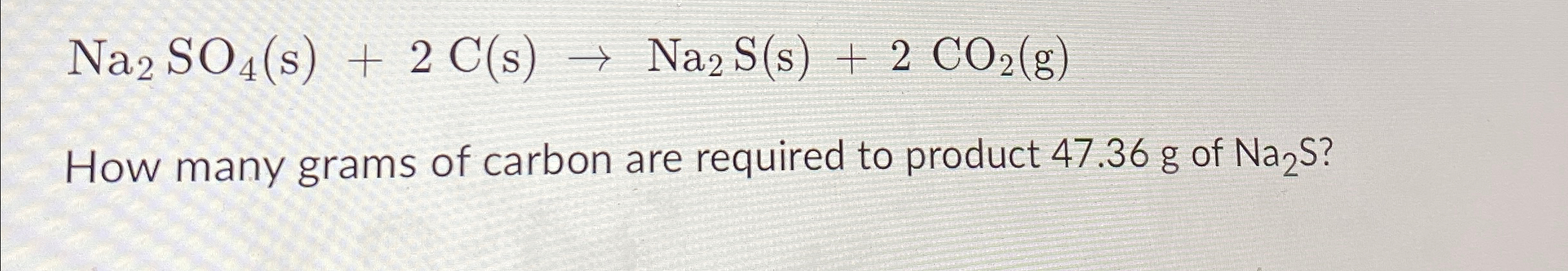 Na2SO4(s)+2C(s)→Na2S(s)+2CO2(g)How many grams of | Chegg.com
