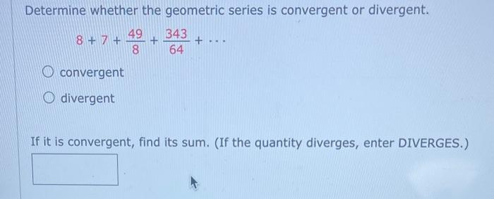 Solved Determine whether the geometric series is convergent | Chegg.com
