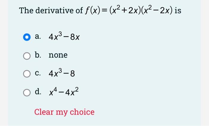 Solved The derivative of f(x)=(x2+2x)(x2−2x) is a. 4x3−8x b. | Chegg.com