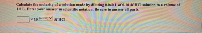 Solved Calculate the molarity of a solution made by diluting | Chegg.com