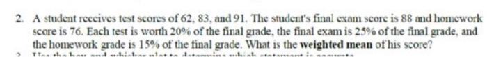 Solved 2. A student receives test scores of 62,83 , and 91 . | Chegg.com
