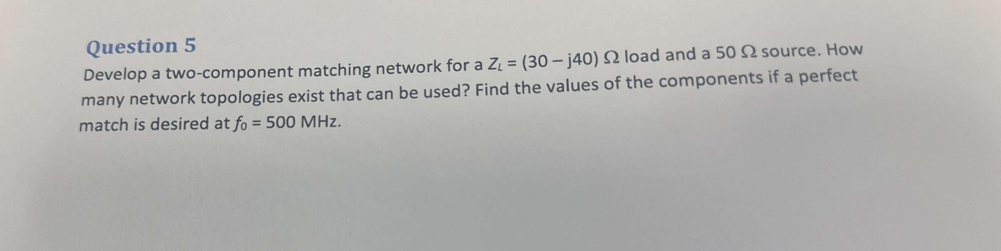 Solved Question 5Develop a two-component matching network | Chegg.com