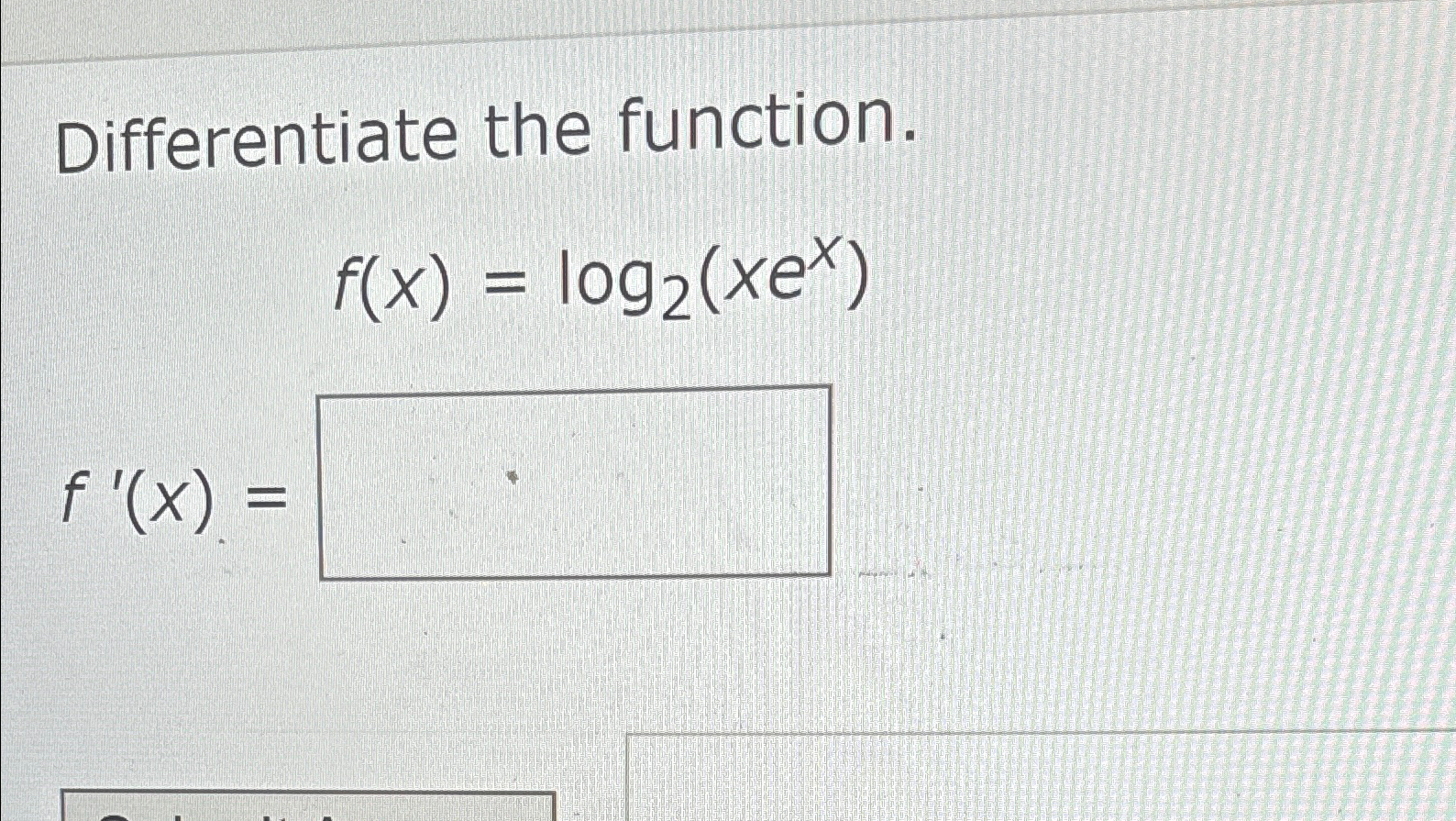Solved Differentiate the function.f(x)=log2(xex)f'(x)= | Chegg.com