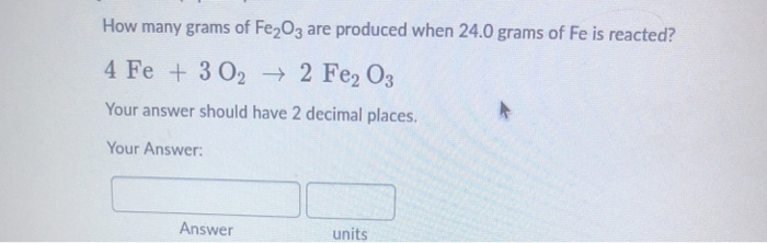 Solved How many grams of Fe2O3 are produced when 24.0 grams | Chegg.com