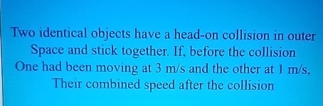 Solved Two identical objects have a head-on collision in | Chegg.com