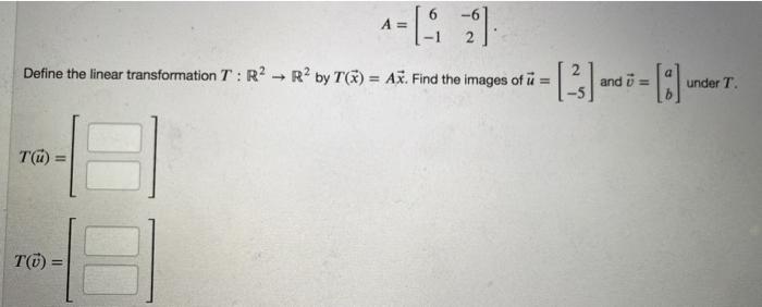 Solved A = 2 Define the linear transformation T: R2 R² by | Chegg.com