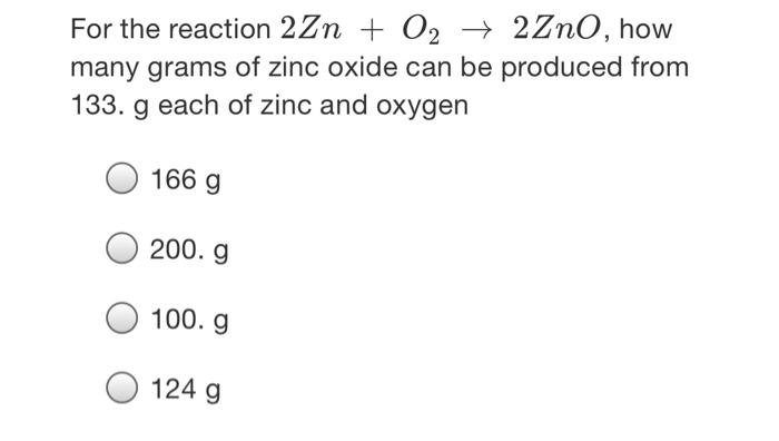 Solved For the reaction 2 Zn + O2 + 2ZnOhow many grams of | Chegg.com