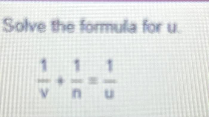 Solved Solve the formula for u. 1 1 1 n U V | Chegg.com