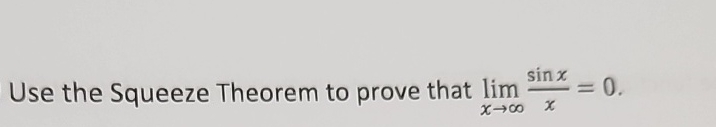 Solved Use the Squeeze Theorem to prove that limx→∞sinxx=0. | Chegg.com