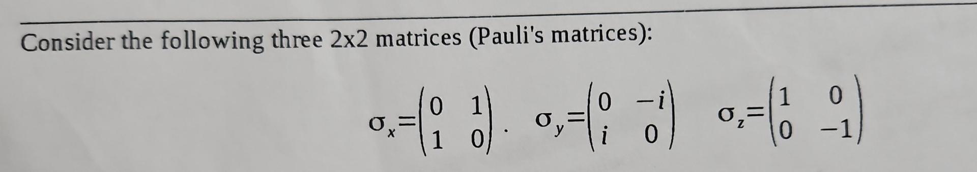 Solved Consider the following three 2×2 matrices (Pauli's | Chegg.com