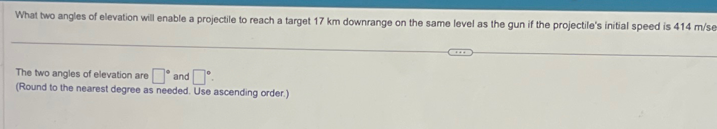 Solved What two angles of elevation will enable a projectile | Chegg.com